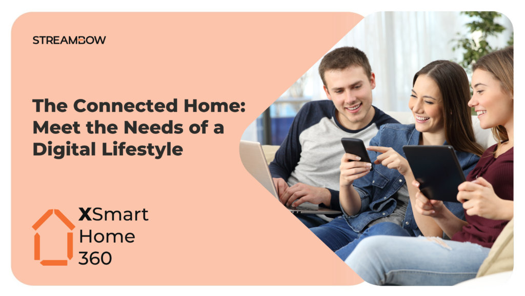 How XSmartHome 360 Enhances Connected Home Experiences - Streambow
